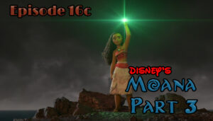 CSO 016c Disney’s Moana Part 3 | Cinema Story Origins Podcast